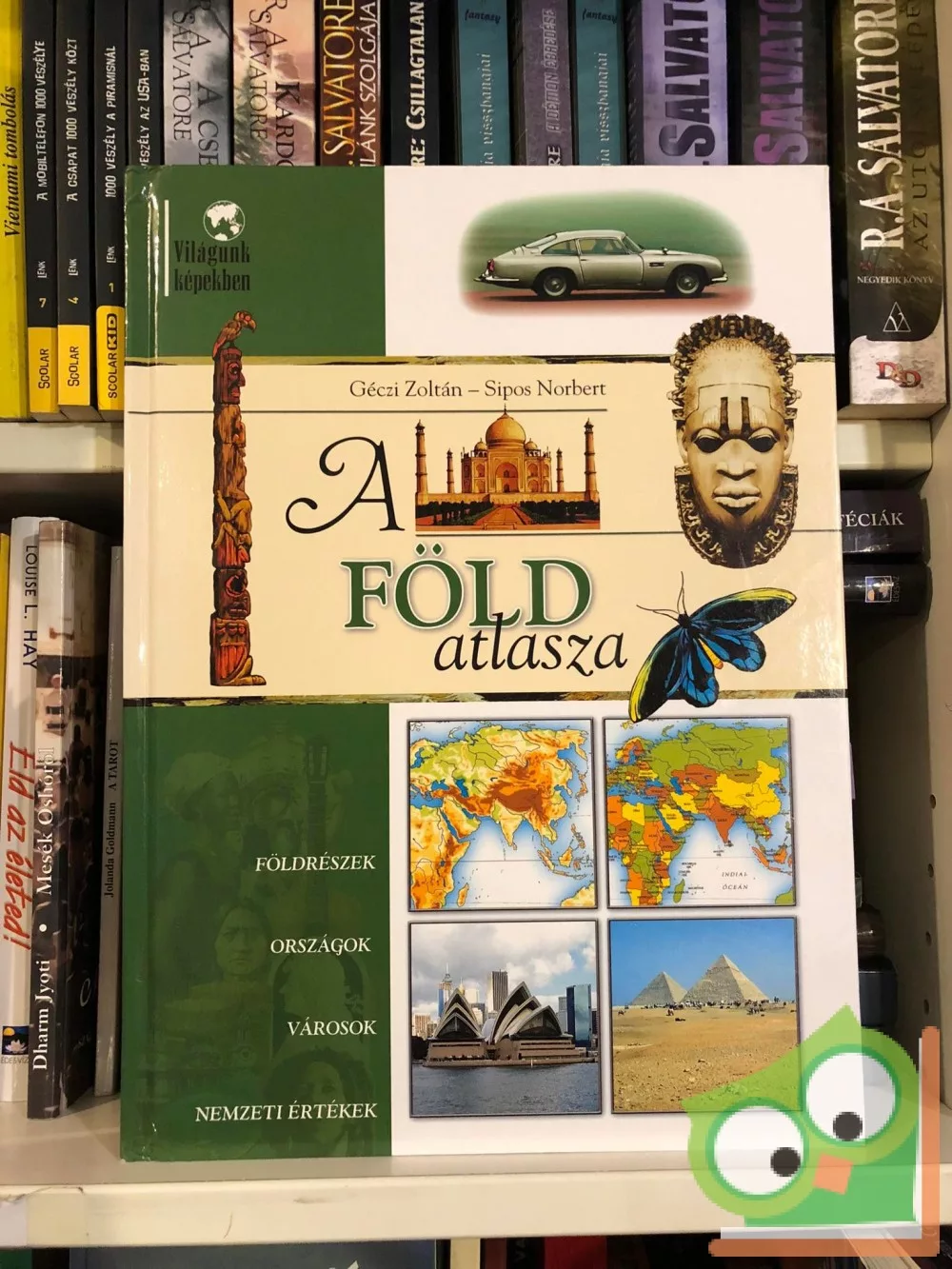 Géczi Zoltán, Sipos Norbert: A Föld atlasza - Világunk képek